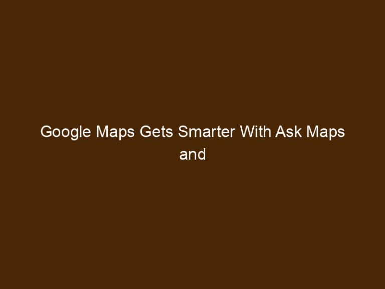 Google Maps Gets Smarter With Ask Maps and Gemini-Powered Immersive ...
