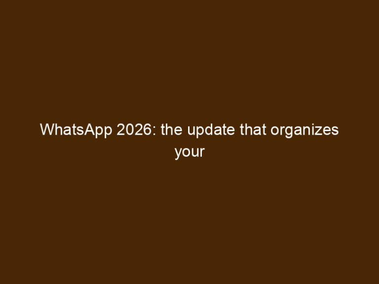 WhatsApp 2026: The Update That Organizes Your Chats, Storage, And Two ...